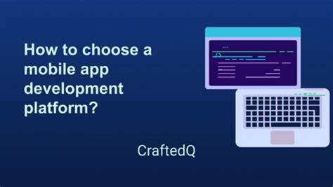 How To Choose A Mobile App Development Platform Craftedq