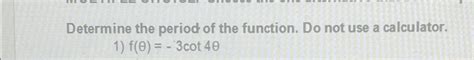 Determine The Period Of The Function Do Not Use A Chegg