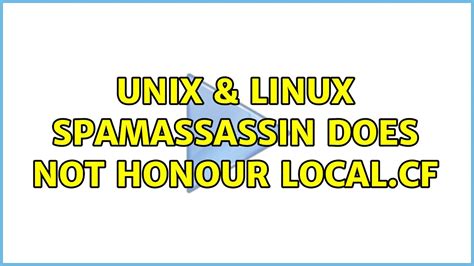 unix and linux spamassassin does not honour local cf 3 solutions