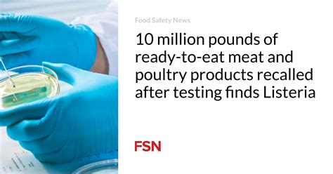10 Million Pounds Of Ready To Eat Meat And Poultry Products Recalled