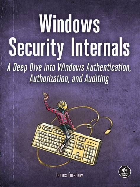 Windows Security Internals A Deep Dive Into Windows Authentication Authorization And Auditing