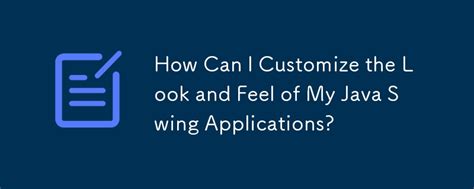 how can i customize the look and feel of my java swing applications javatutorial php cn