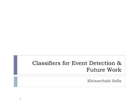 Ppt Classifiers For Event Detection And Future Work Powerpoint Presentation Id 1602264