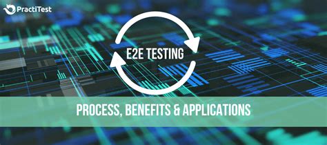 End To End Testing Process Benefits And Applications Practitest