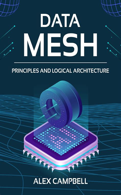 Data Mesh Principles And Logical Architecture By Alex Campbell Goodreads