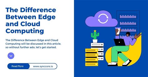 The Difference Between Edge And Cloud Computing Synccore Cloud Blog