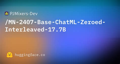PJMixers Dev MN Base ChatML Zeroed Interleaved B Hugging Face