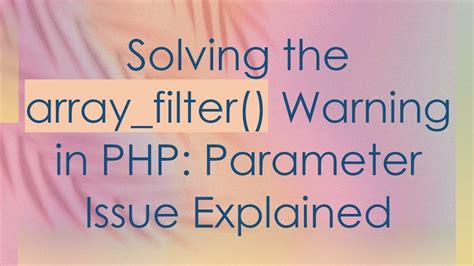 Solving The Arrayfilter Warning In Php Parameter Issue Explained