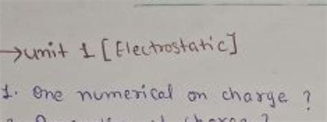 → Unit 1 [electrostatic]1 One Numerical On Charge Filo
