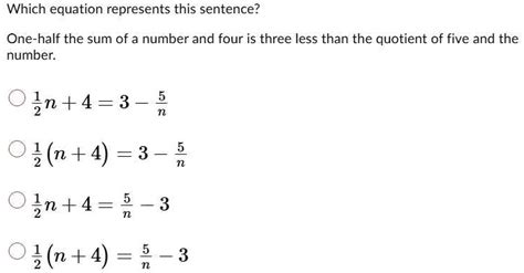 Solved Which Equation Represents This Sentence One Half The Sum Of A Number And Four Is Less