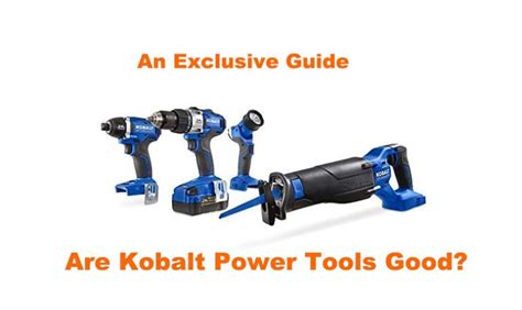 Are Kobalt Power Tools Good An Exclusive Guide To Kobalt Power Tools