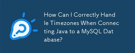 how can i correctly handle timezones when connecting java to a mysql database mysql tutorial php cn