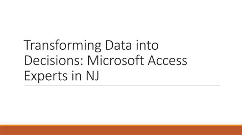 Ppt Transforming Data Into Decisions Microsoft Access Experts In Nj
