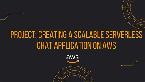Project Creating A Scalable Serverless Chat Application On Aws Darryl R