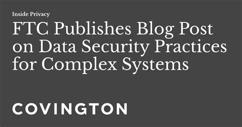 Ftc Publishes Blog Post On Data Security Practices For Complex Systems