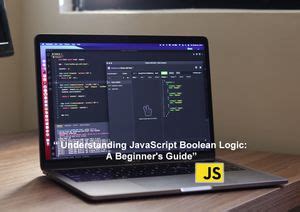 Understanding JavaScript Boolean Logic A Beginner S Guide