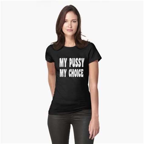 My Pussy My Choice T Shirt Womens T Shirt By Jessi416 Redbubble
