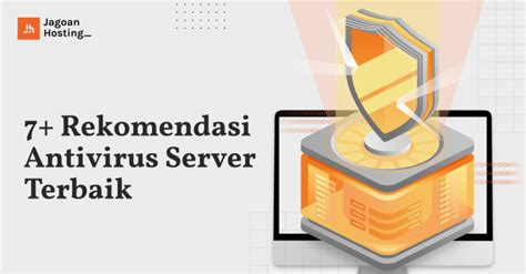 Antivirus Server 7 Rekomendasi Untuk Keamanan Servermu