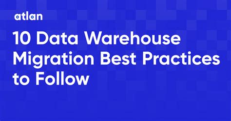 10 Data Warehouse Migration Best Practices To Follow