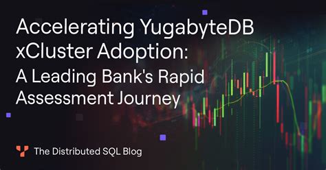 accelerating yugabytedb xcluster adoption a leading bank s rapid assessment journey yugabyte