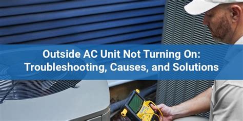 Outside AC Unit Not Turning On Troubleshooting Causes And Solutions For Homeowners Quality
