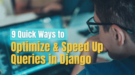 9 Quick Ways To Optimize And Speed Up Queries In Django