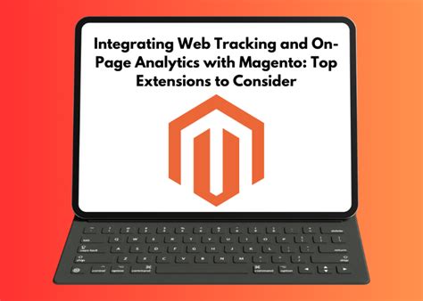Top Magento Extensions For Web Tracking And On Page Analytics Integration