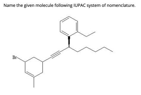 Solved Name The Given Molecule Following Iupac System Of