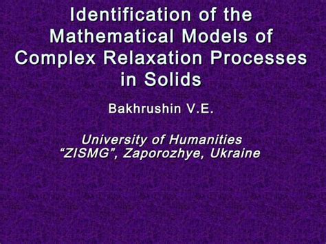 Identification Of The Mathematical Models Of Complex Relaxation Processes In Solids Ppt