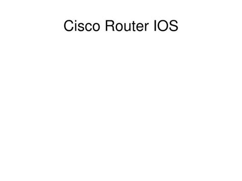 Ppt Cisco Router Ios Powerpoint Presentation Free Download Id3319093