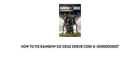 how to fix rainbow six siege error code 6 0x00001000