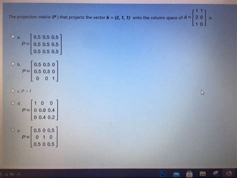 Solved The Projection Matrix P That Projects The Vector B Chegg
