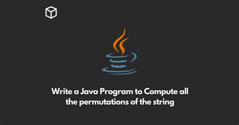 Write A Java Program To Compute All The Permutations Of The String Programming Cube