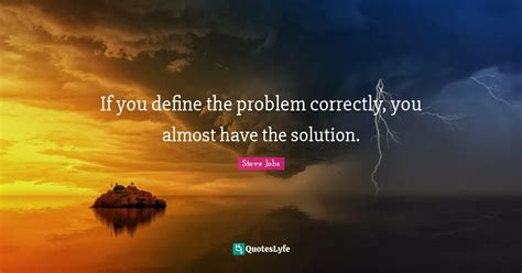 If You Define The Problem Correctly You Almost Have The Solution