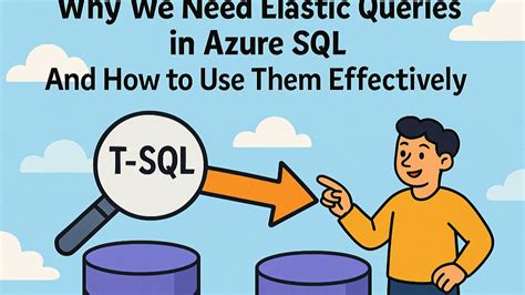 Elastic Queries In Azure Sql Why They Matter