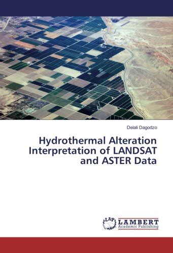 Hydrothermal Alteration Interpretation Of Landsat And Aster Data By Delali Dagodzo Goodreads