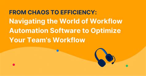 From Chaos To Efficiency Navigating The World Of Workflow Automation Software To Optimize Your