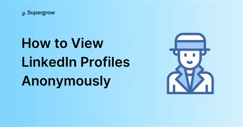 How To View Linkedin Profiles Anonymously A Comprehensive Guide