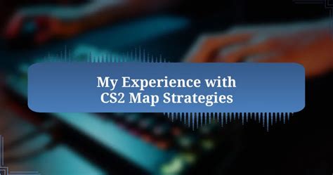 My Experience With Cs2 Map Strategies Sg