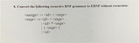 Solved 4 Convert The Following Recursive Bnf Grammar To