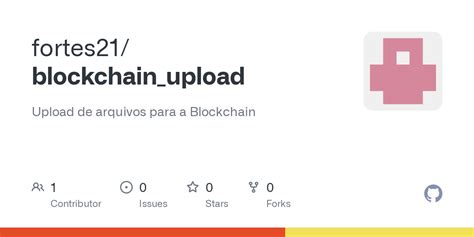Github Fortes21blockchainupload Upload De Arquivos Para A Blockchain