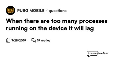 When There Are Too Many Processes Running On The Device It Will Lag