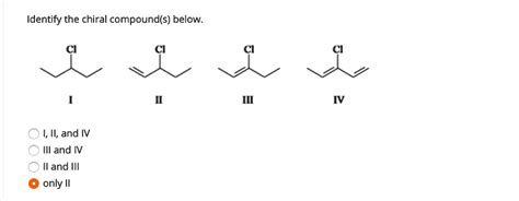 SOLVED Identify The Chiral Compound S Below IV V Il And IV IIl And IV Il And III Only II