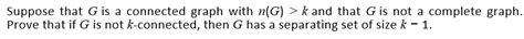 Solved Suppose That G Is A Connected Graph With N G K And Chegg Com