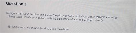 Solved Design A Half Wave Rectifier Using Your EasyEDA Chegg Com