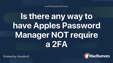 Is There Any Way To Have Apples Password Manager Not Require A 2fa Every Single Time I Open My