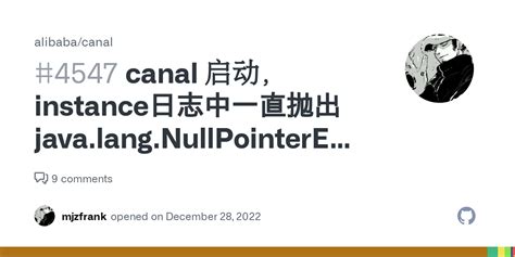 Canal 启动，instance日志中一直抛出 Javalangnullpointerexception Null · Issue 4547 · Alibabacanal · Github