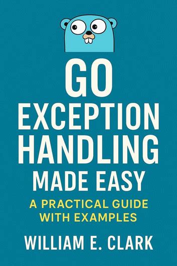 Go Exception Handling Made Easy A Practical Guide With Examples Ebook