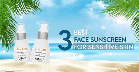 3 Best Face Sunscreen For Sensitive Skin Vince Beauty