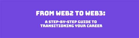 Step By Step Guide To Transitioning Your Career From Web2 To Web3